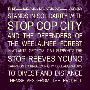 T-A-L Solidarity Statement with Stop Cop City – The Architecture Lobby